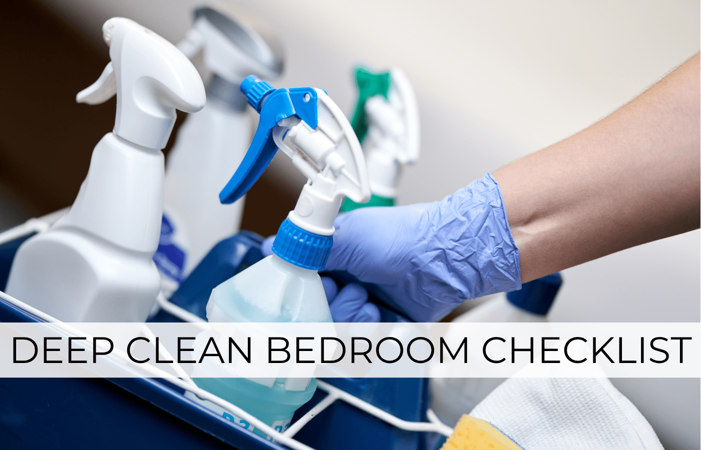 Deep Clean Bedroom Checklist | Everything You Need to Clean from Top to ...